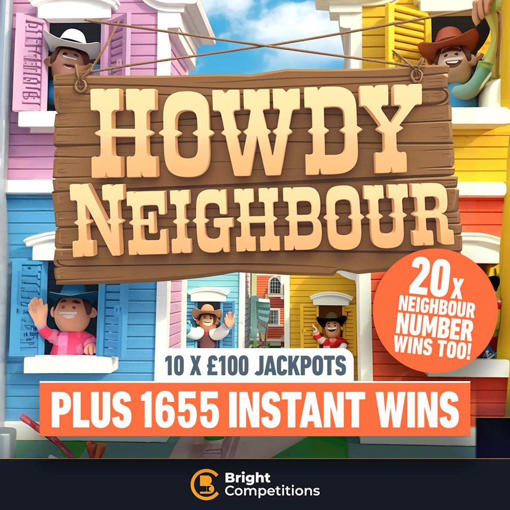 Howdy Neighbour! 1655 Instant Wins - 10x £100 Winners Jackpot & 20x £50 ...